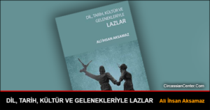 DİL, TARİH, KÜLTÜR VE GELENEKLERİYLE LAZLAR – Gerçek sizi özgür kılar ...